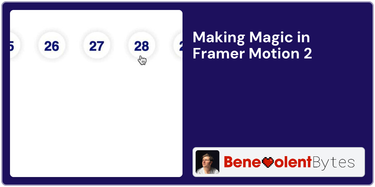 Making Magic in Framer Motion 2 | Benevolent Bytes