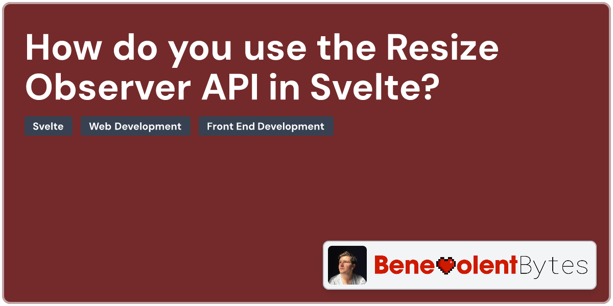 How do you use the Resize Observer API in Svelte? How do you use the Resize Observer API in Svelte?