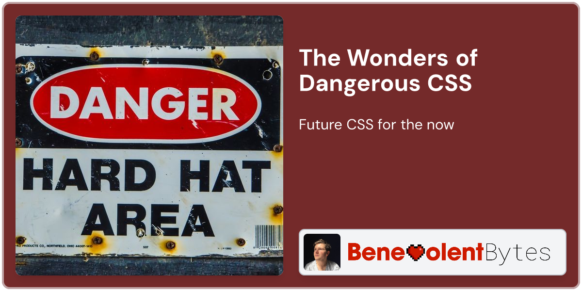 The Wonders Of Dangerous Css Future Css For The Now